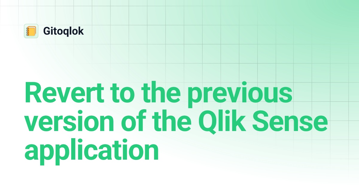 Revert to the previous version of the Qlik Sense application | Gitoqlok