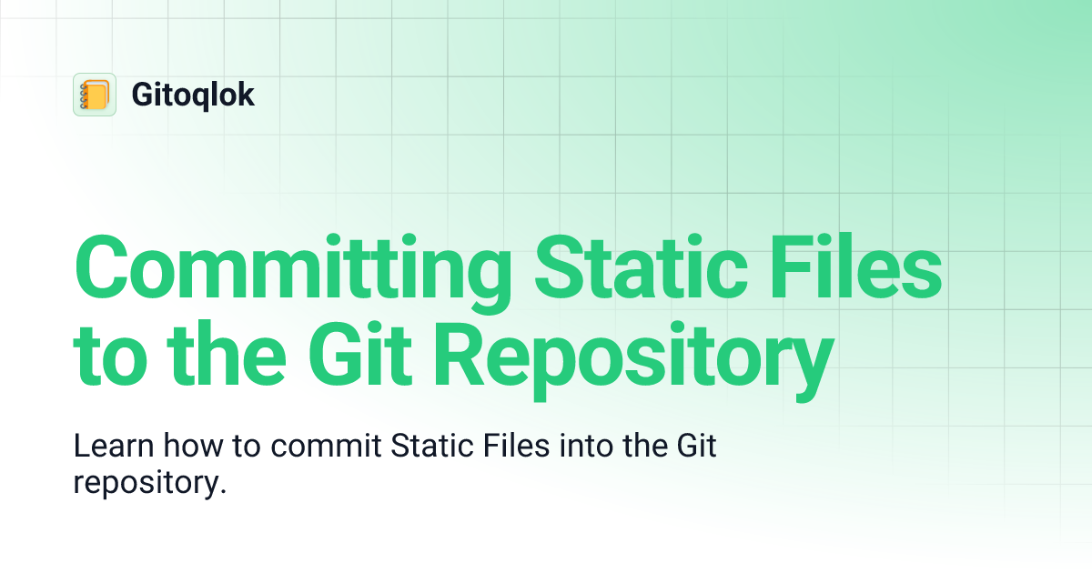 Committing Static Files to the Git Repository | Gitoqlok